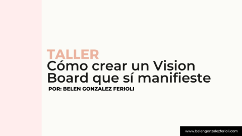 Cómo crear un vision board que sí manifieste - Belén González Ferioli